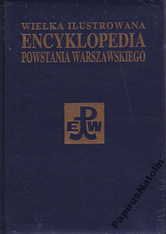 Wielka ilustrowana encyklopedia Powstania Warszawskiego T. 1 Piotr ...
